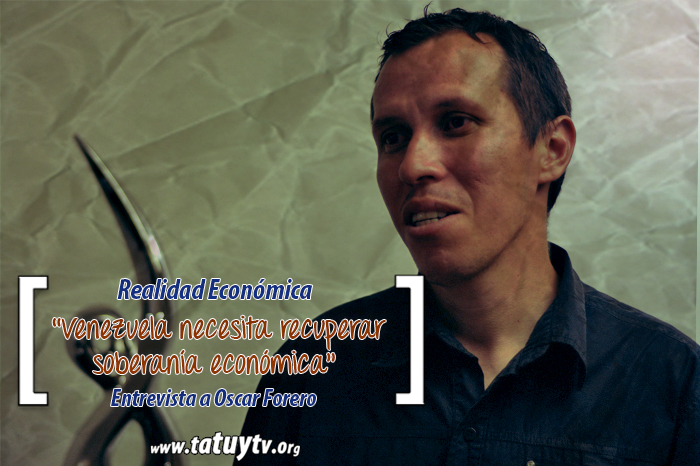 Óscar Forero: Venezuela necesita recuperar soberanía económica